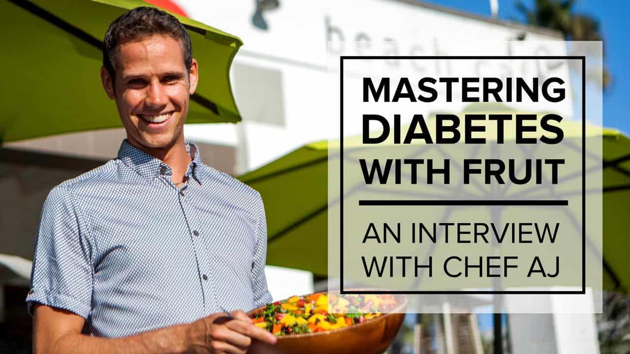 Mastering Diabetes With Fruit - An Interview with Chef AJ