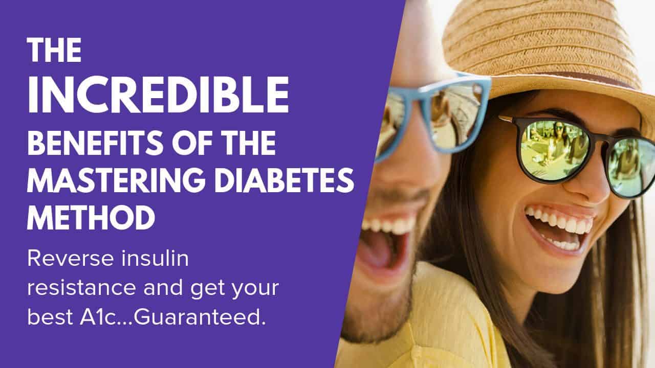 The Incredible Benefits of the Mastering Diabetes Method The Incredible Benefits of the Mastering Diabetes Method