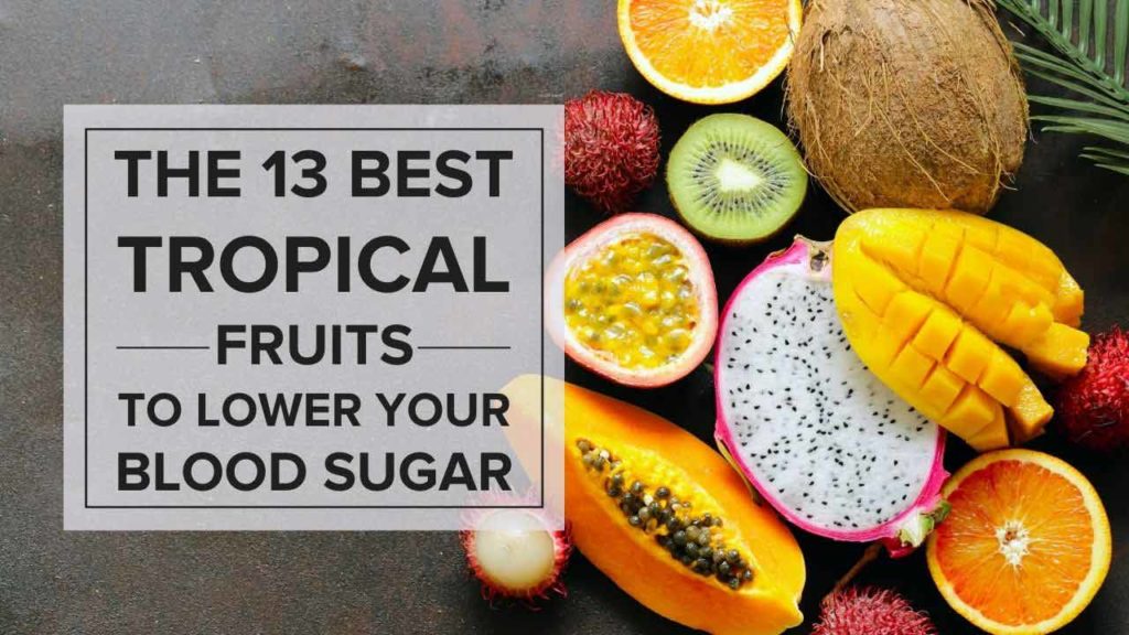 The 13 Best Tropical Fruits to Lower Your Blood Sugar