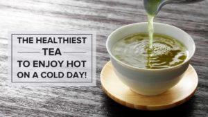 The Healthiest Tea to Enjoy Hot on a Cold Day!